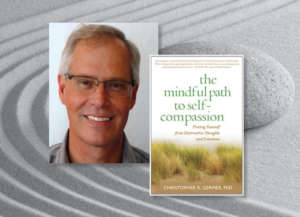 Meet Christopher Germer: A Pioneer in the Self-Compassion Movement ...